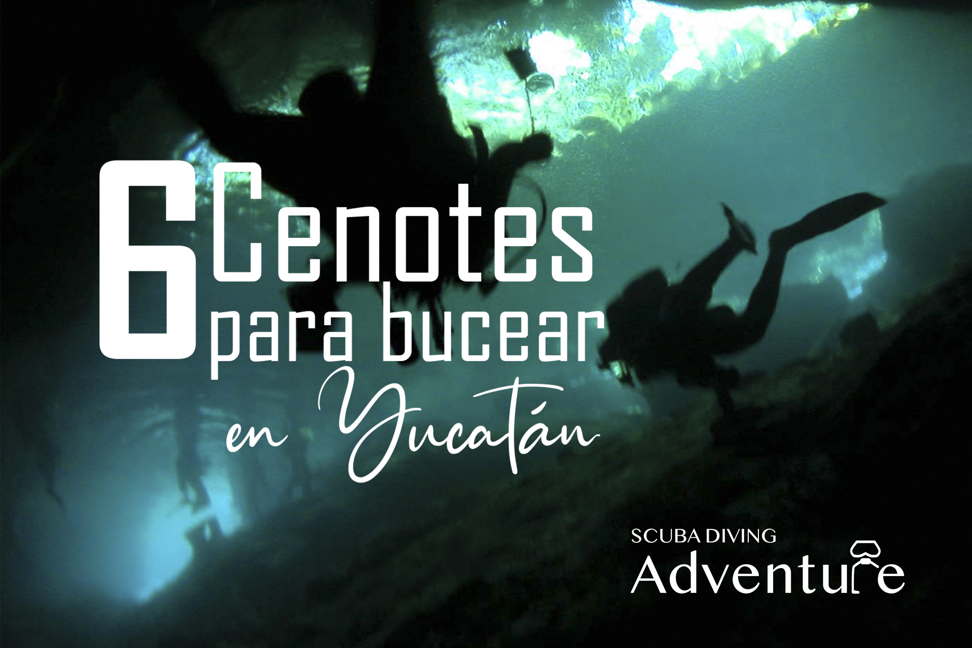 6 cenotes para bucear en Yucatán - Scuba Diving Adventure